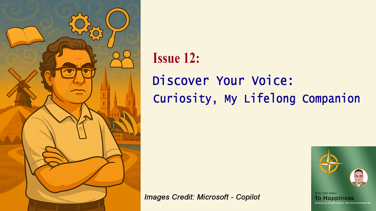 Discover Your Voice: Curiosity, My Lifelong Companion | by Adel Hafez | Jun, 2025 | Medium