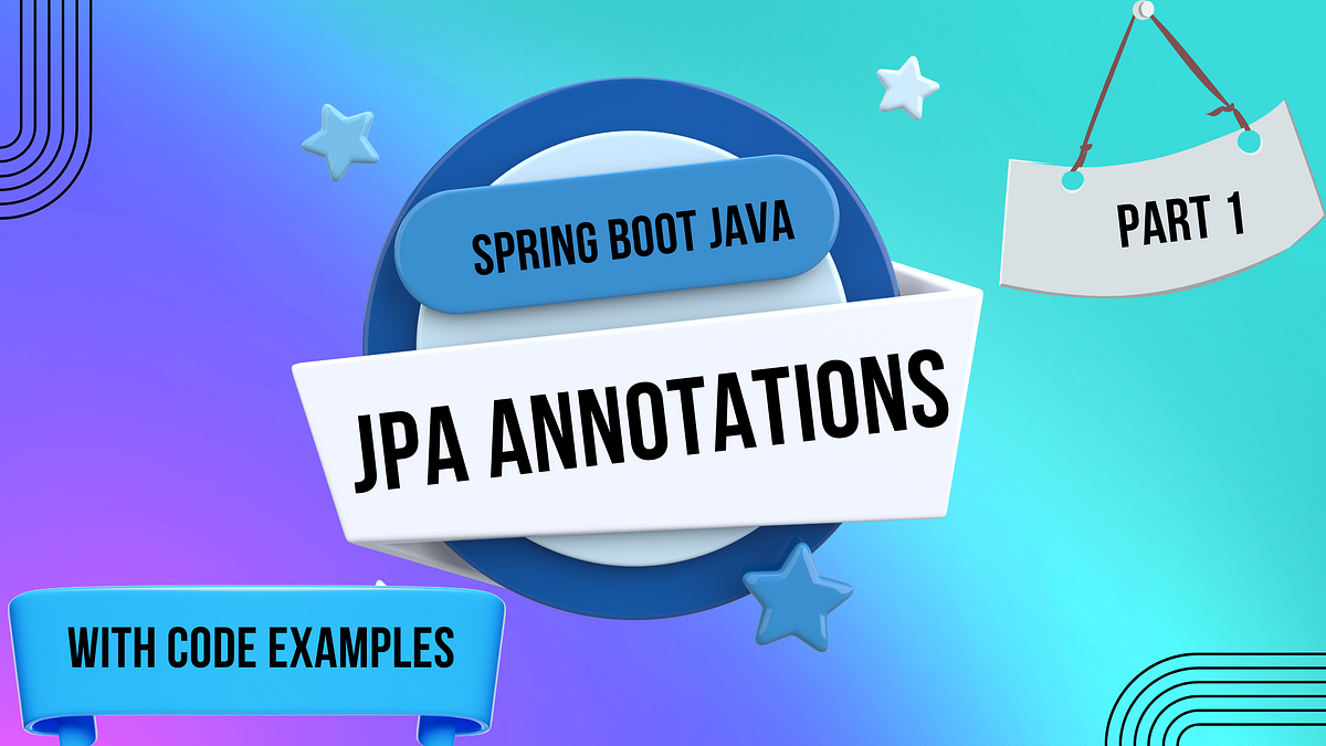 Spring Boot JPA Annotations You Must Know | Part 1 | by Saquib Aftab | Jun, 2025 | Medium