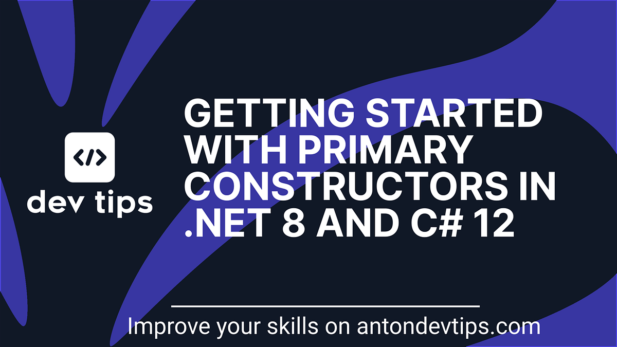 Getting Started with Primary Constructors in .NET 8 and C# 12 | by Anton Martyniuk | CodeX | Medium