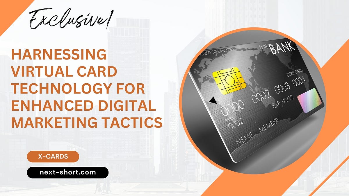 Harnessing Virtual Card Technology for Enhanced Digital Marketing ...