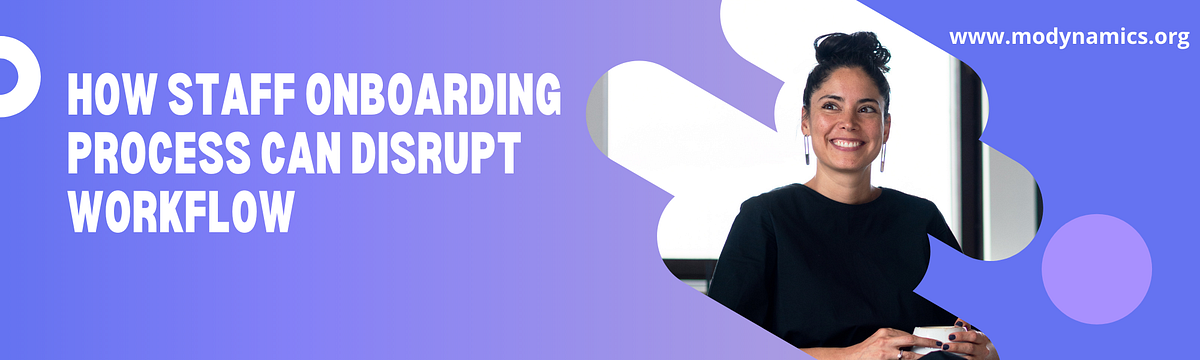 How Staff onboarding process can disrupt workflow | by Mo-Dynamics HR ...