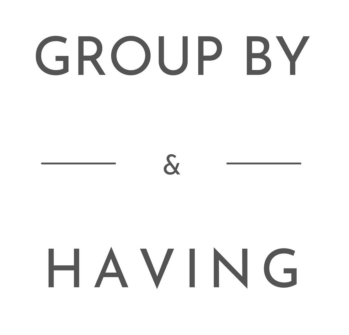Are You Using GROUP BY and HAVING Right? — SQL | by Anmol Panna | Medium