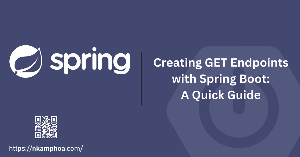 Creating GET Endpoints with Spring Boot: A Quick Guide | by Noel Kamphoa | Medium