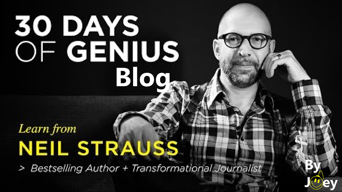 30 Days Of Genius Blog: Neil Strauss | by Joey Reghitto | Medium