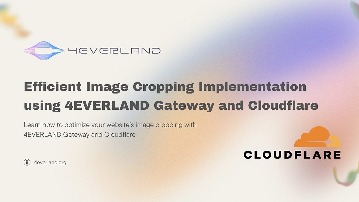 Efficient Image Cropping Implementation using 4EVERLAND Gateway and Cloudflare | by 4EVERLAND ...