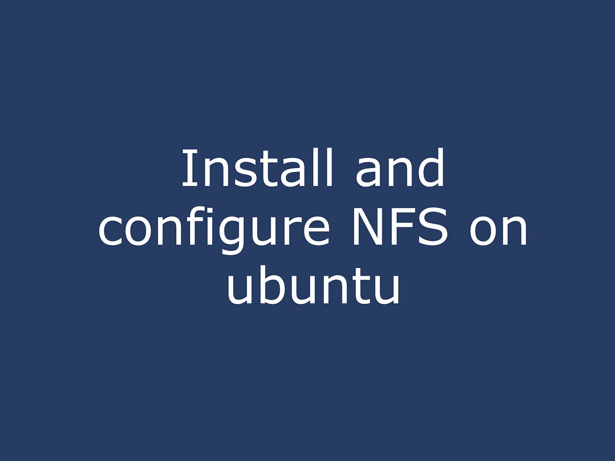 NFS File Sharing Made Easy: Step-by-Step Installation and Configuration Guide | by Linuxlearning ...