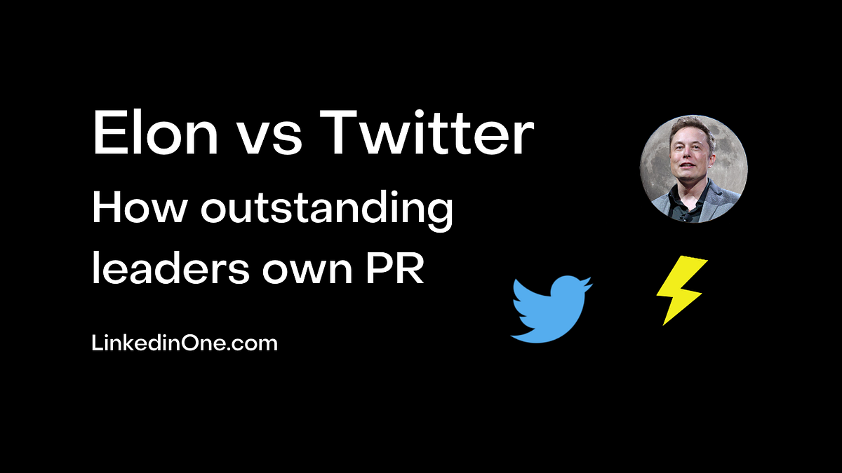Elon Musk vs Twitter — a lesson on how outstanding leaders own PR | by ...