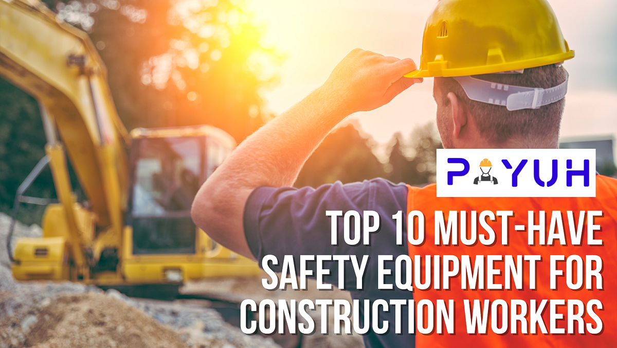 Top 10 Must-Have Safety Equipment For Construction Workers - Sylvie ...
