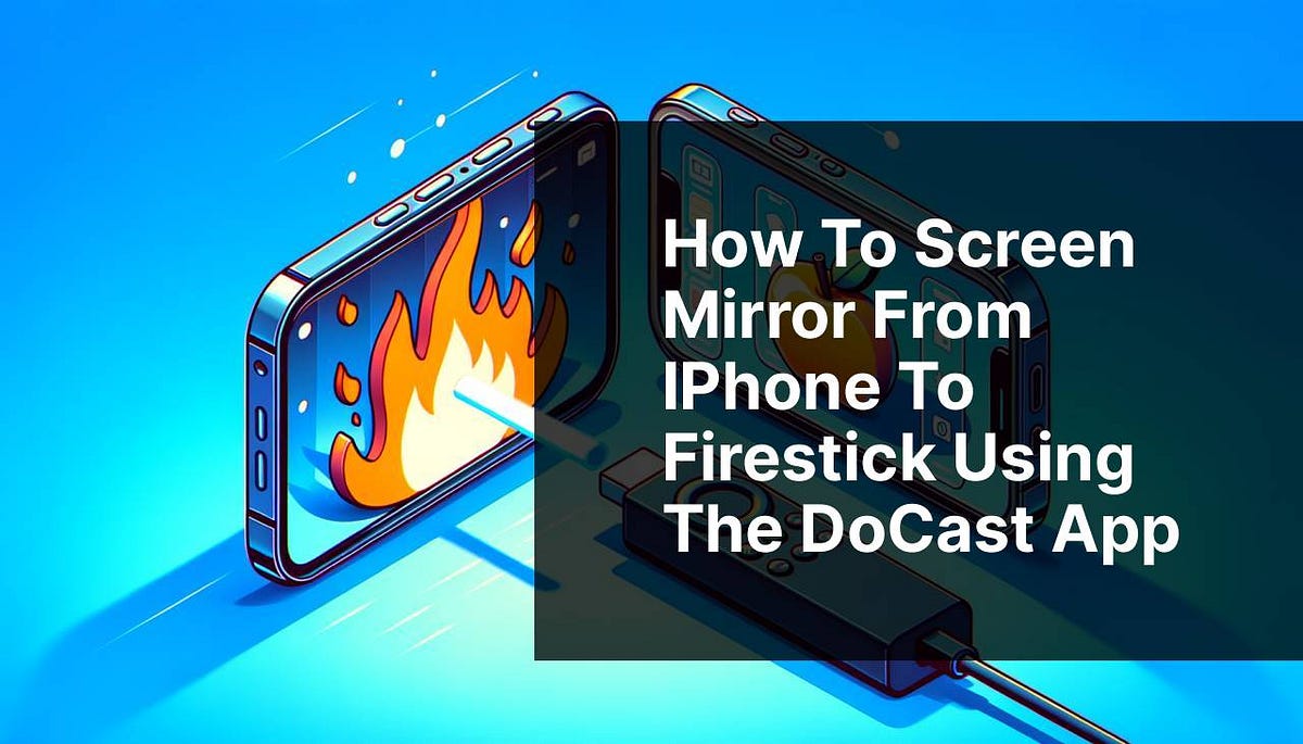 How to Screen Mirror from iPhone to Firestick Using the DoCast App | by ...