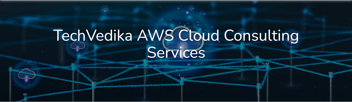 TechVedika AWS Cloud Consulting Services | Amazon Web Services - Tech Vedika - Medium