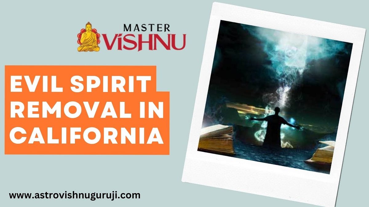 Evil Spirit Removal In California - Astrovishnu - Medium