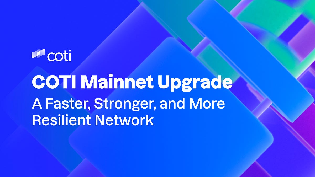 COTI Mainnet Upgrade: A Faster, Stronger, and More Resilient Network ...