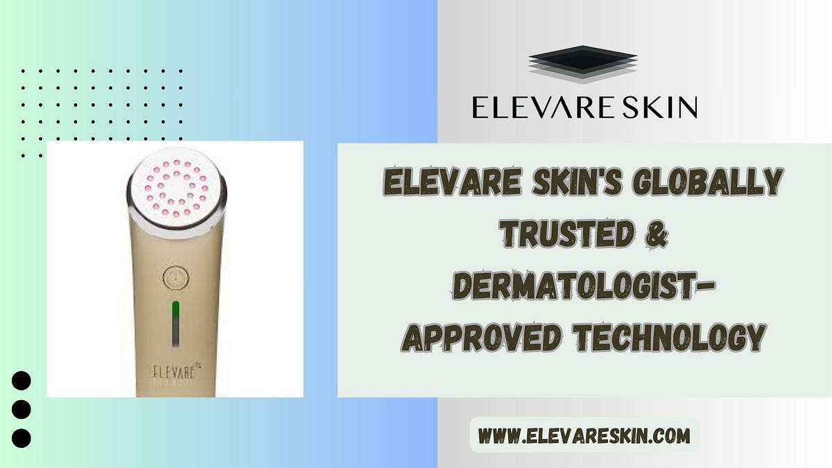 Elevare Skin’s Globally Trusted & Dermatologist-Approved Technology ...