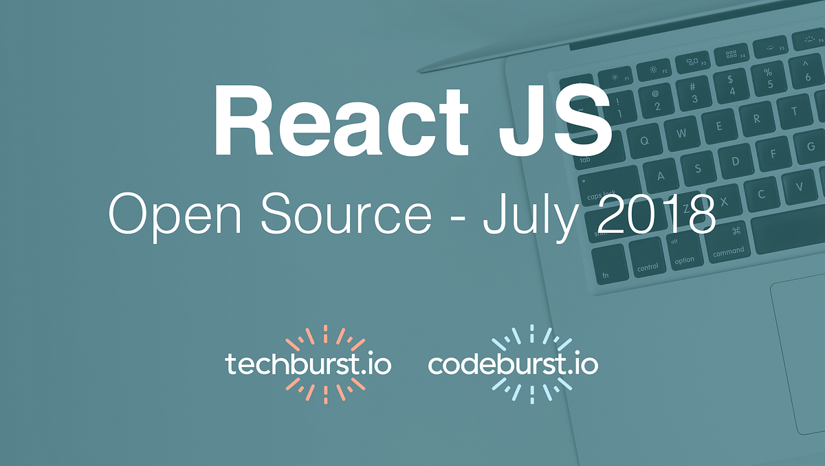 Top 5 React Open Source Projects this month — July 2018 | by Brandon ...