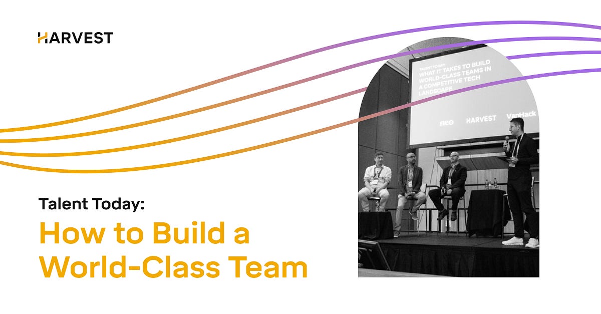 Talent Today: How to Build a World-Class Team | by Harvest Staff ...