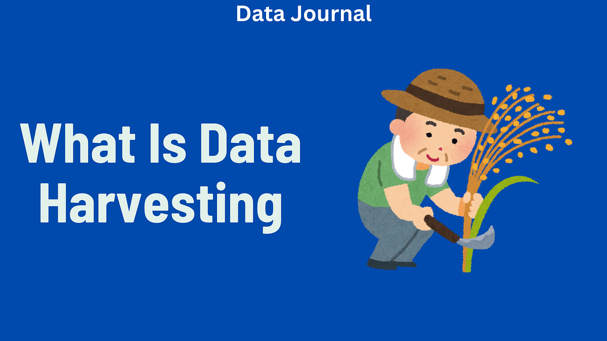A Guide to Data Harvesting: Definition, Tools, and More | Medium
