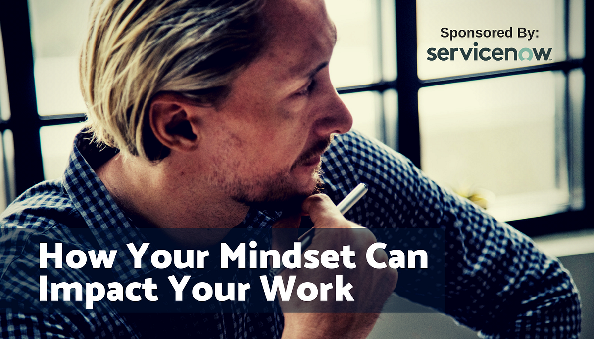 How Your Mindset Can Impact Your Work | by Jacob Morgan | Jacob Morgan ...