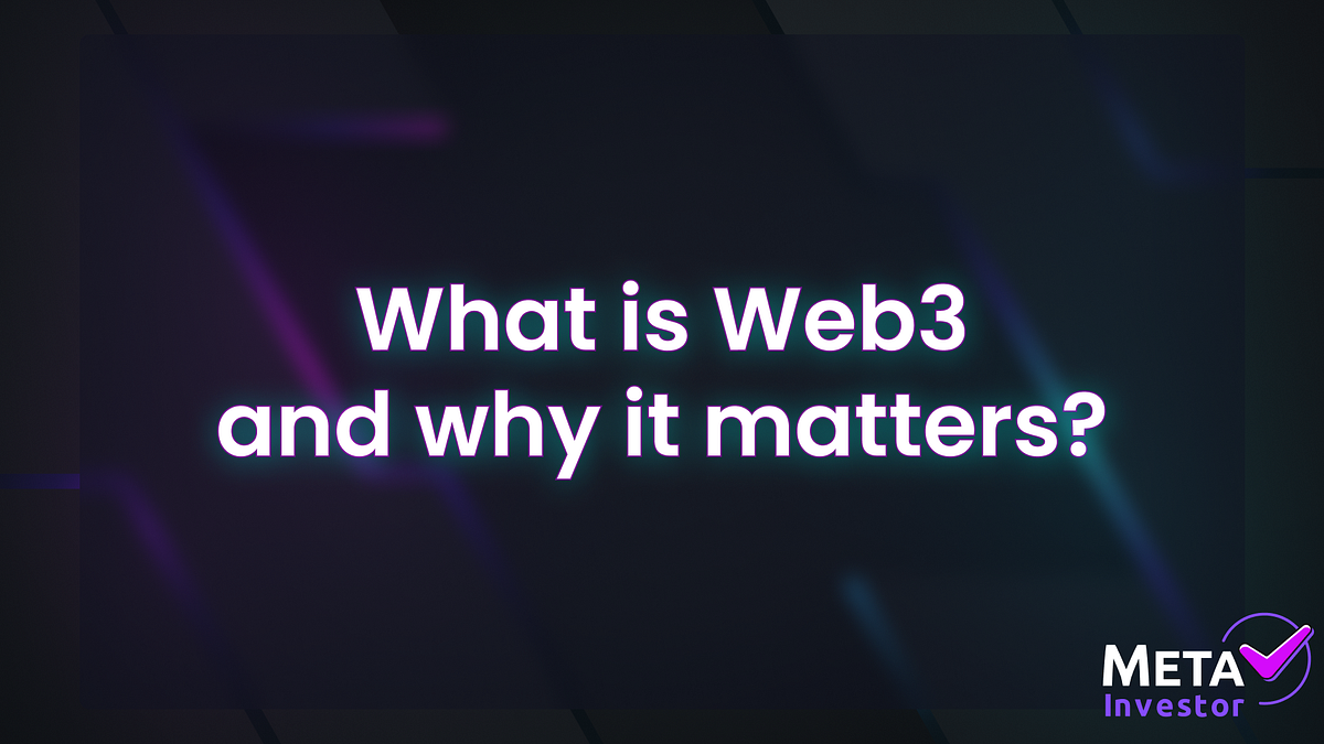 What is Web3 and why it matters?. I’m getting this question a lot, and ...
