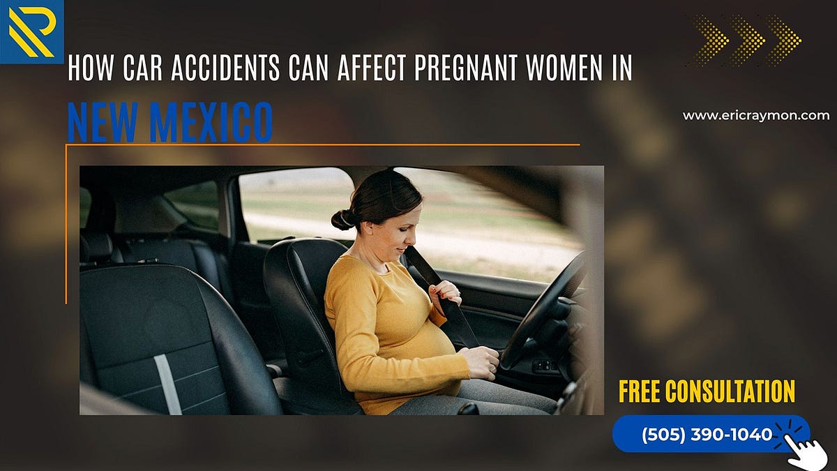 How Car Accidents Can Affect Pregnant Women in New Mexico | by Eric raymon | Oct, 2023 | Medium