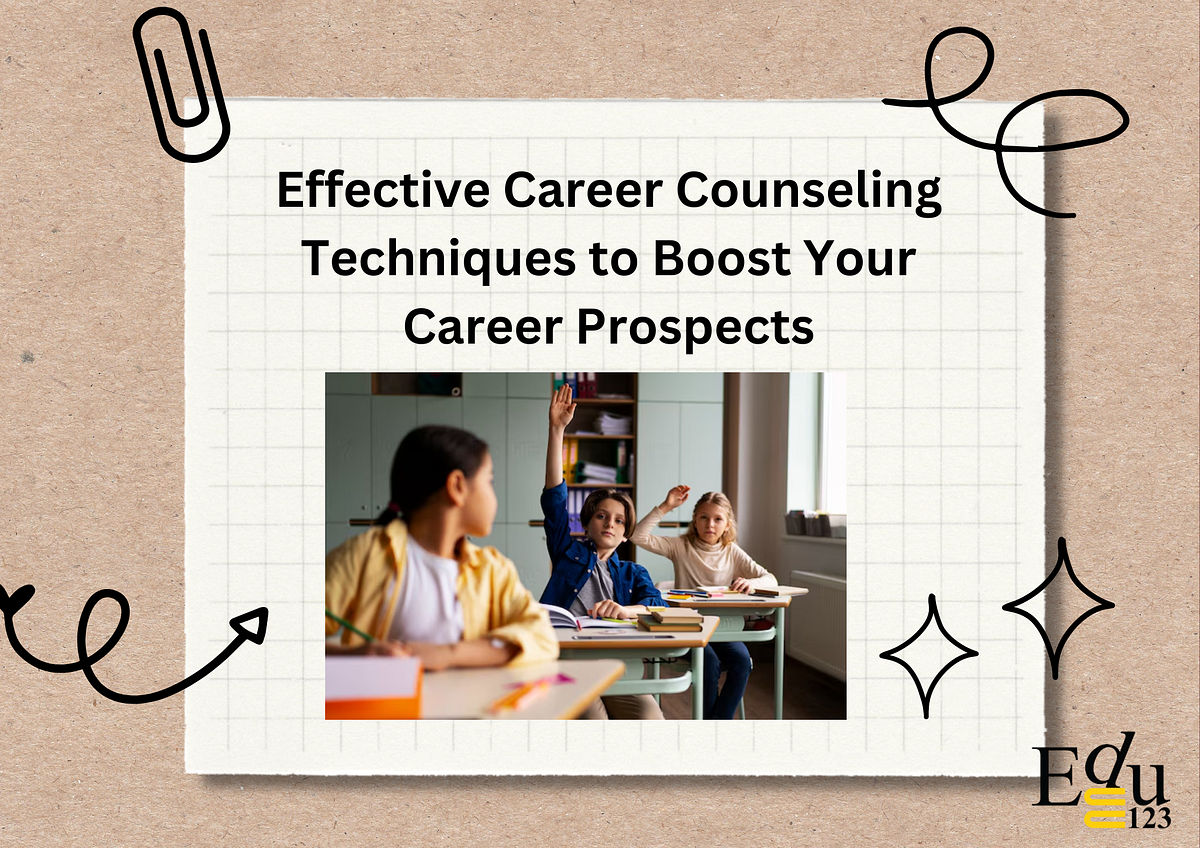 Effective Career Counseling Techniques to Boost Your Career Prospects | by Saumya guru | Sep ...