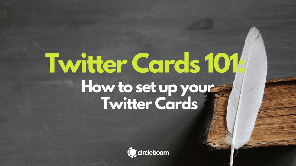 Twitter Cards 101: How to set up your Twitter Cards | by Circleboom ...