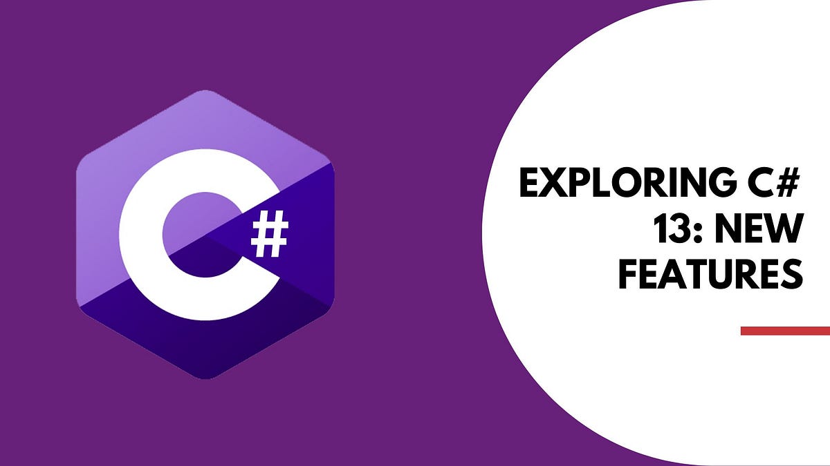 Exploring C# 13: New Features. C# 13, which was introduced… | by ...