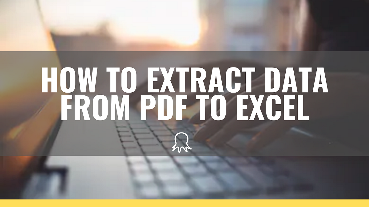 How to Extract Data from PDF to Excel | by Octoparse | DataDrivenInvestor
