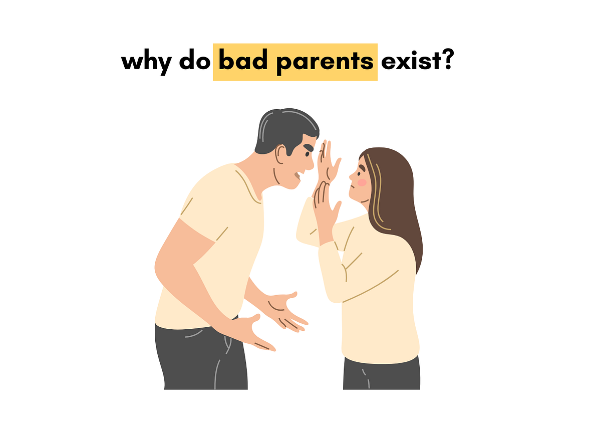 Why Bad Parents Exist and How To Not Become One | by Jerry Joe | Medium