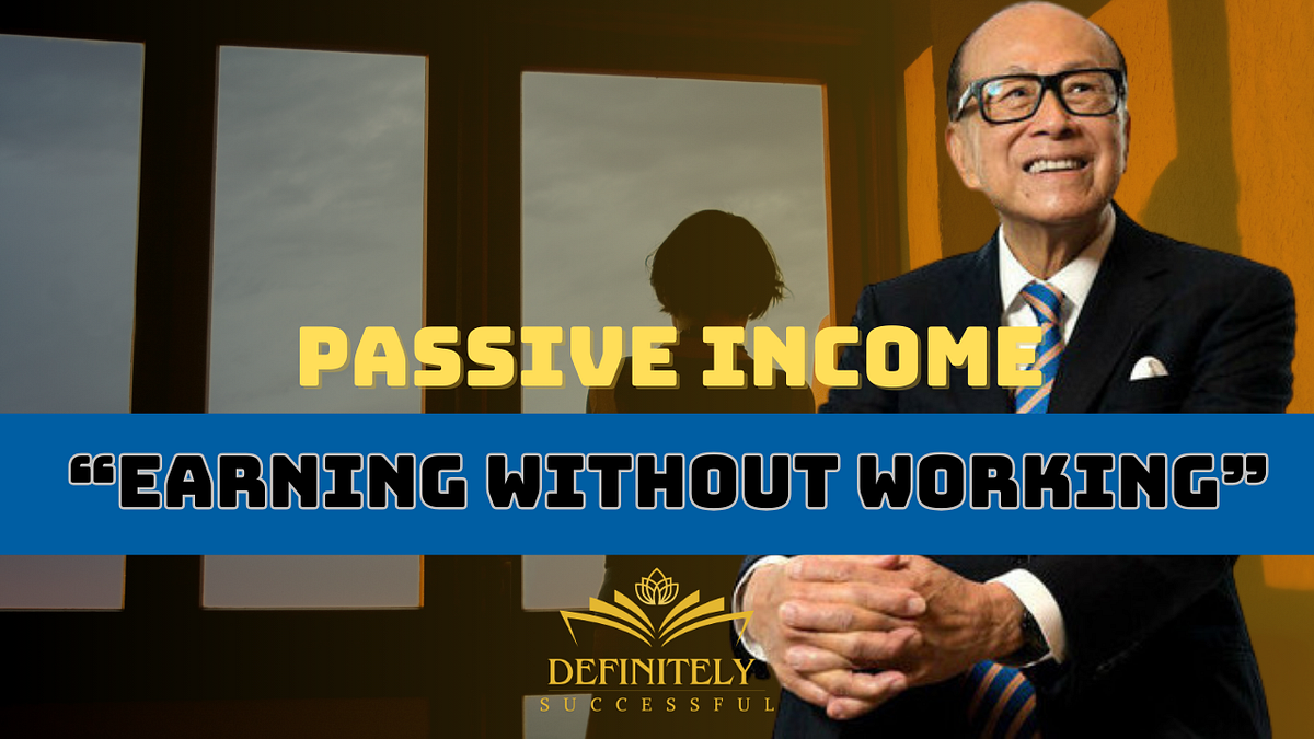 Passive Income — Understanding the Concept: “Earning Without Working ...