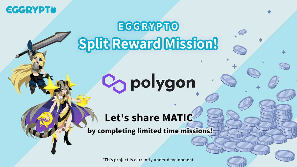 Announcement of Split Reward Mission! | by EGGRYPTO（エグリプト）公式 | Medium