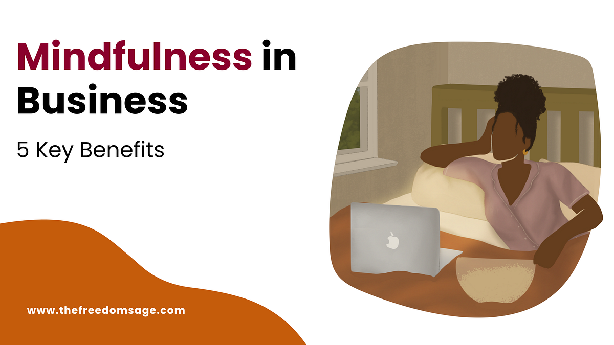 Mindfulness In Business For Success: 5 Key Benefits | by Himanshu ...
