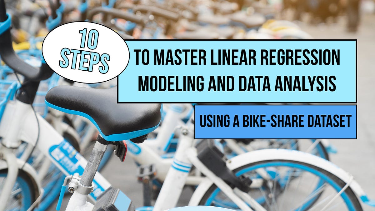 10 Steps to Master Linear Regression Modeling and Data Analysis Using a ...