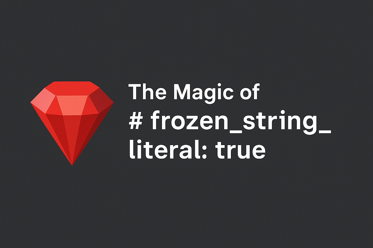 💎 Why You Should Use # frozen_string_literal: true in Ruby | by J3 | Jungletronics | Sep, 2025 ...