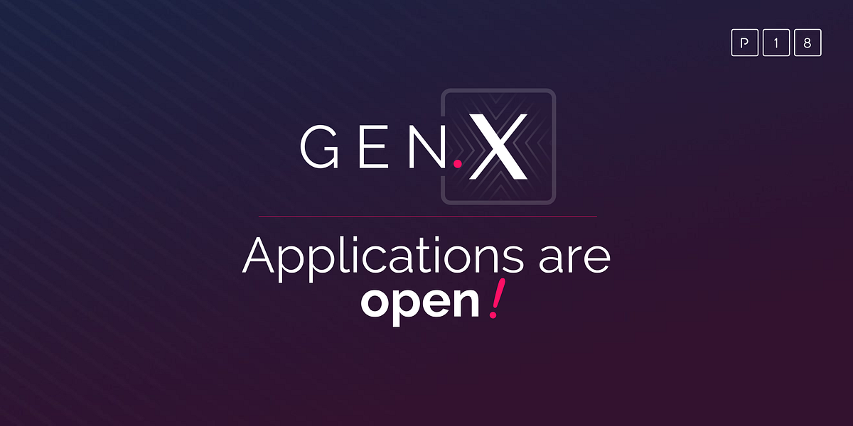 Applications are open! All you need to know about P18’s Gen. X | by The ...