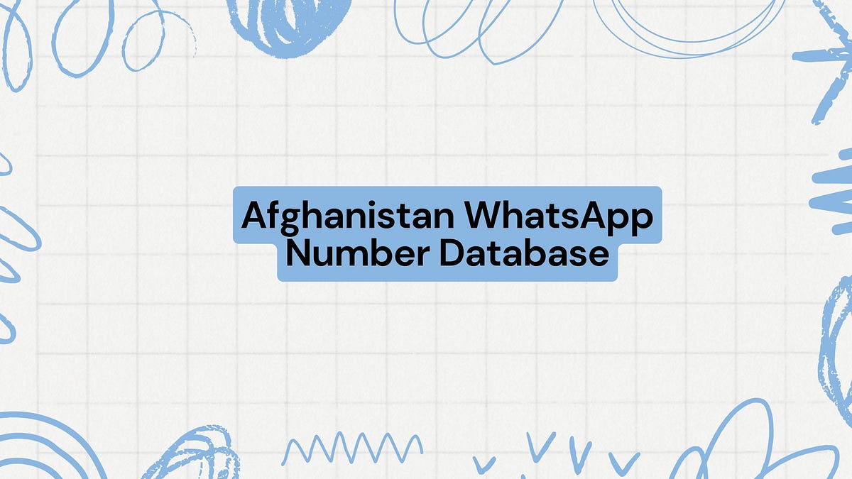Afghanistan WhatsApp Number Database | by Nahida sultana | Sep, 2024 ...