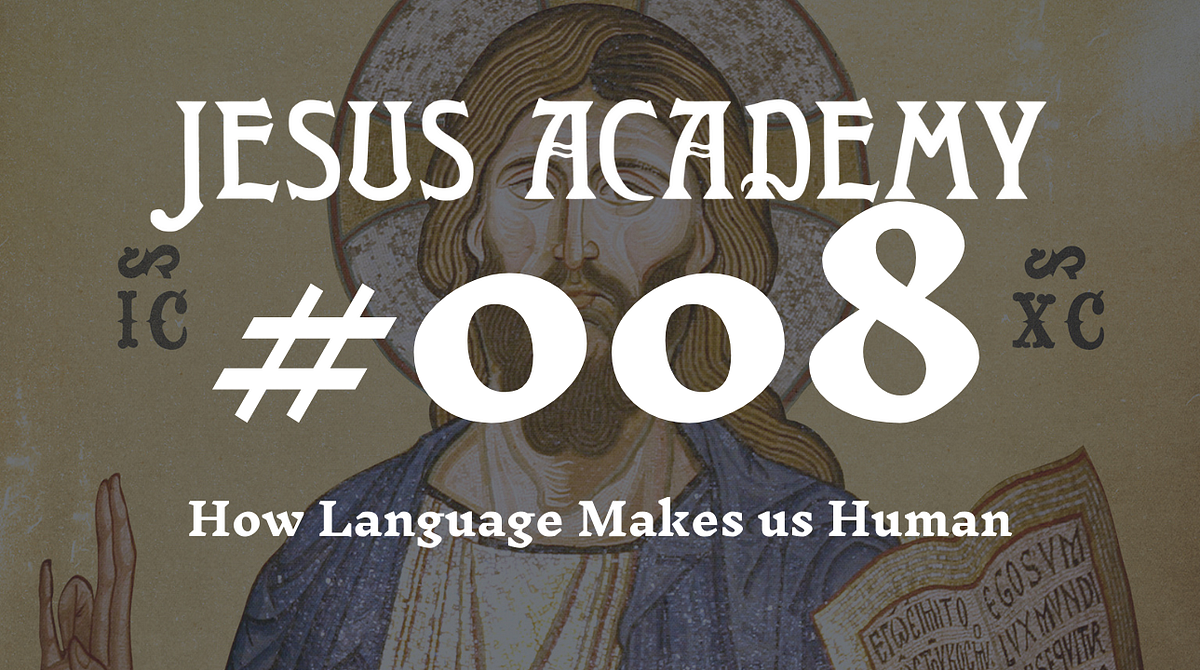 Catholic Catechism #008 — How Language Makes us Human - Jesus Academy ...