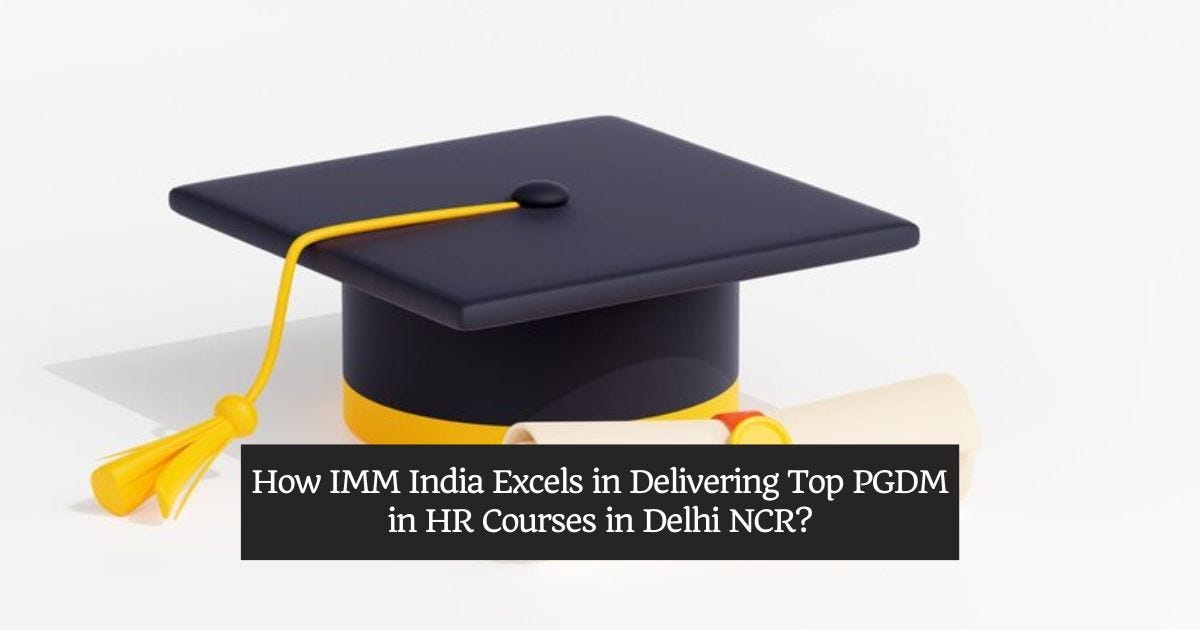 How IMM India Excels in Delivering Top PGDM in HR Courses in Delhi NCR ...