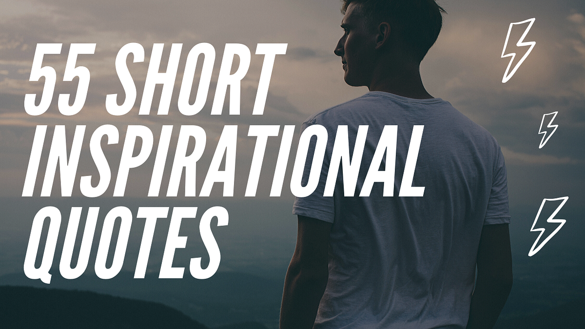 55 Short Inspirational Quotes About Life | by Ivelin Ivanov | Medium