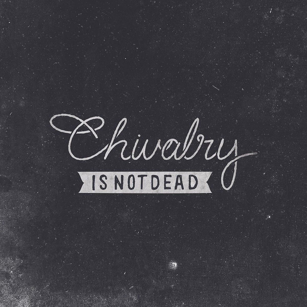 Chivalry Is Not Dead