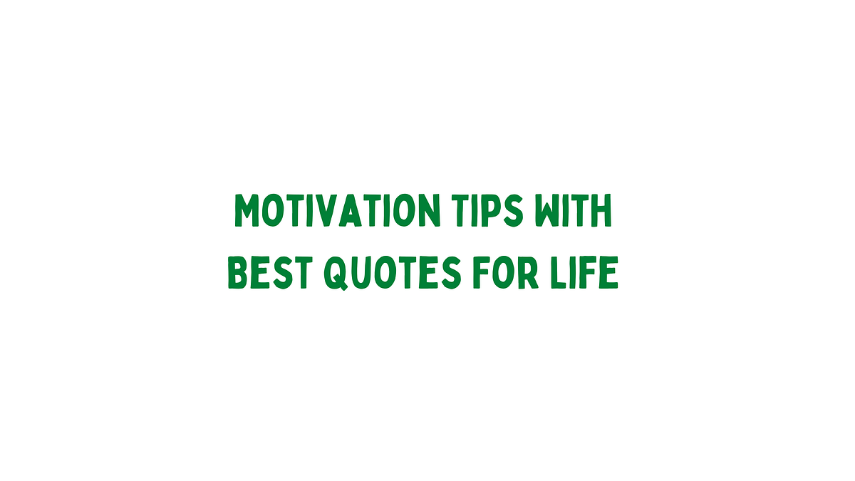 Motivation Tips With Best Quotes For Life: | by Learn And Study | Medium