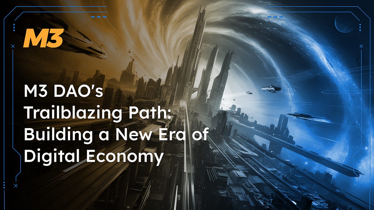 M3 DAO’s Trailblazing Path: Building a New Era of Digital Economy | by ...