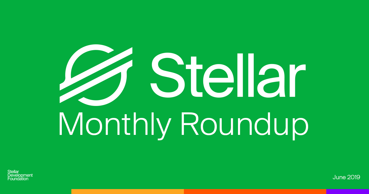 Stellar Monthly Roundup — June 2019 | by Stellar Development Foundation ...