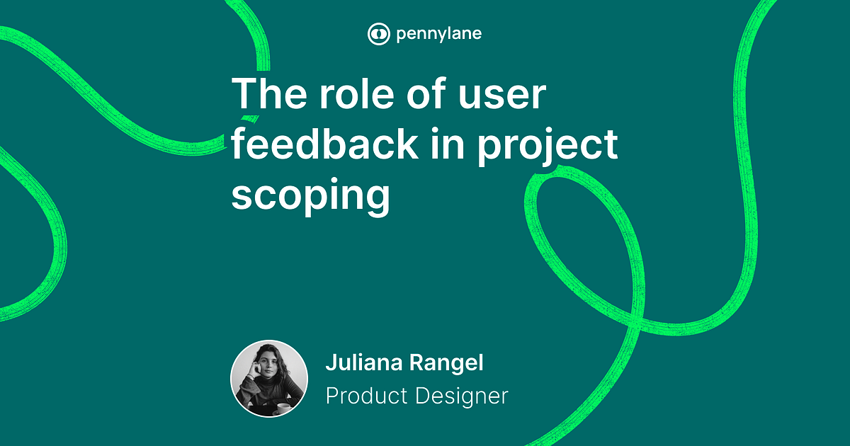 The role of user feedback in project scoping | by Pennylane Design | Medium