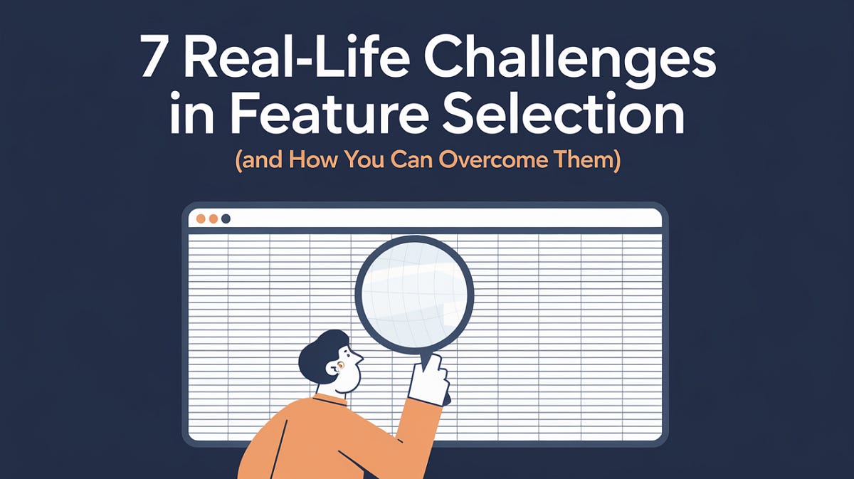 7 Real-Life Challenges in Feature Selection (And How You Can Overcome ...