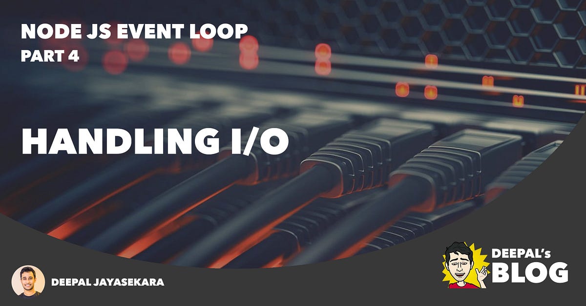 Handling Io — Nodejs Event Loop Part 4 By Deepal Jayasekara Deepal 1463