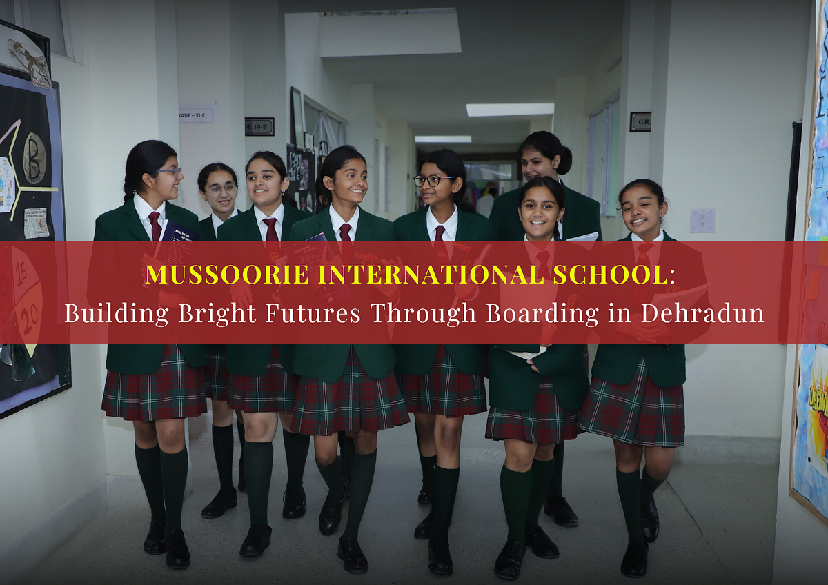Mussoorie International School: Building Bright Futures Through ...