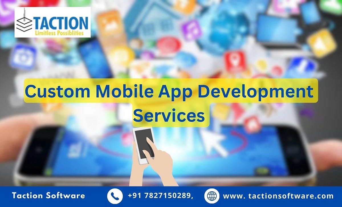 Custom Mobile App Development Services | Taction Software - Taction Software - Medium