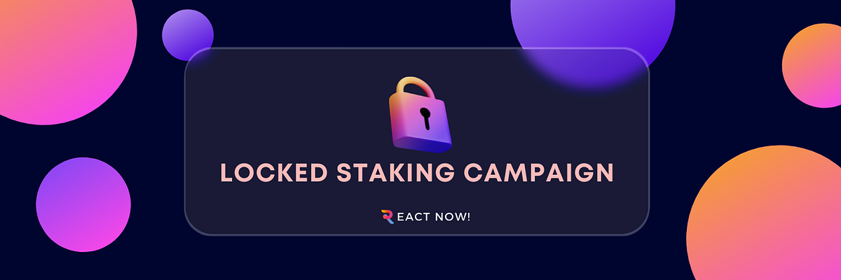 REACT Locked Staking Campaign. As we’ve outlined in our whitepaper… | by REACT: Rebase ...