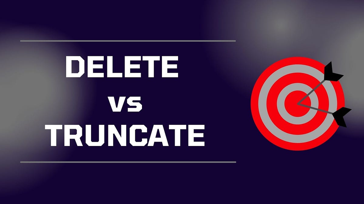 DELETE vs TRUNCATE. In this article, I will try to explain… | by Ahmet ...