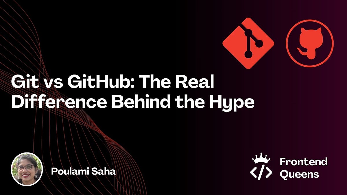 💻 Git vs GitHub: The Real Difference Behind the Hype | by Frontend Queens | Medium